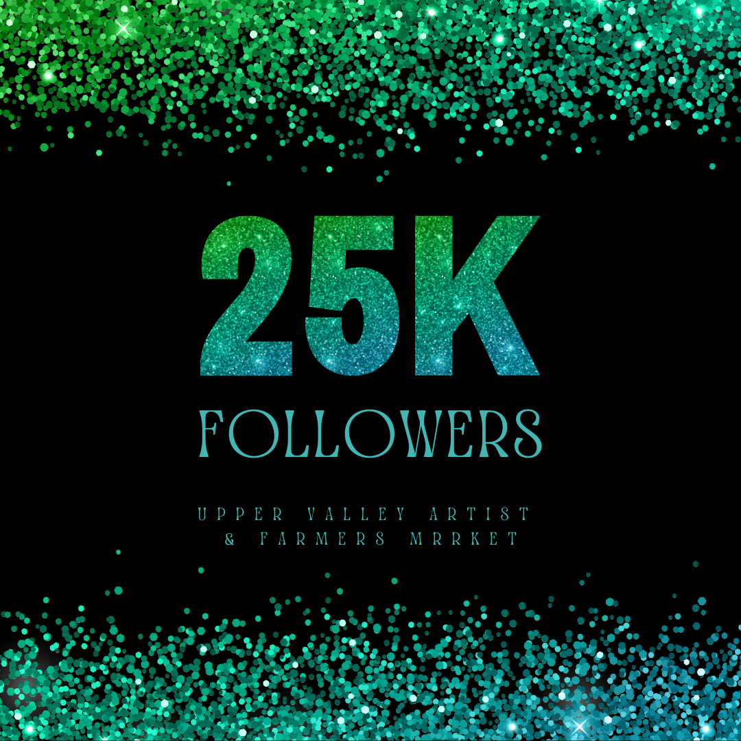 Celebrating 25k Followers – Upper Valley Artist & Farmers Market